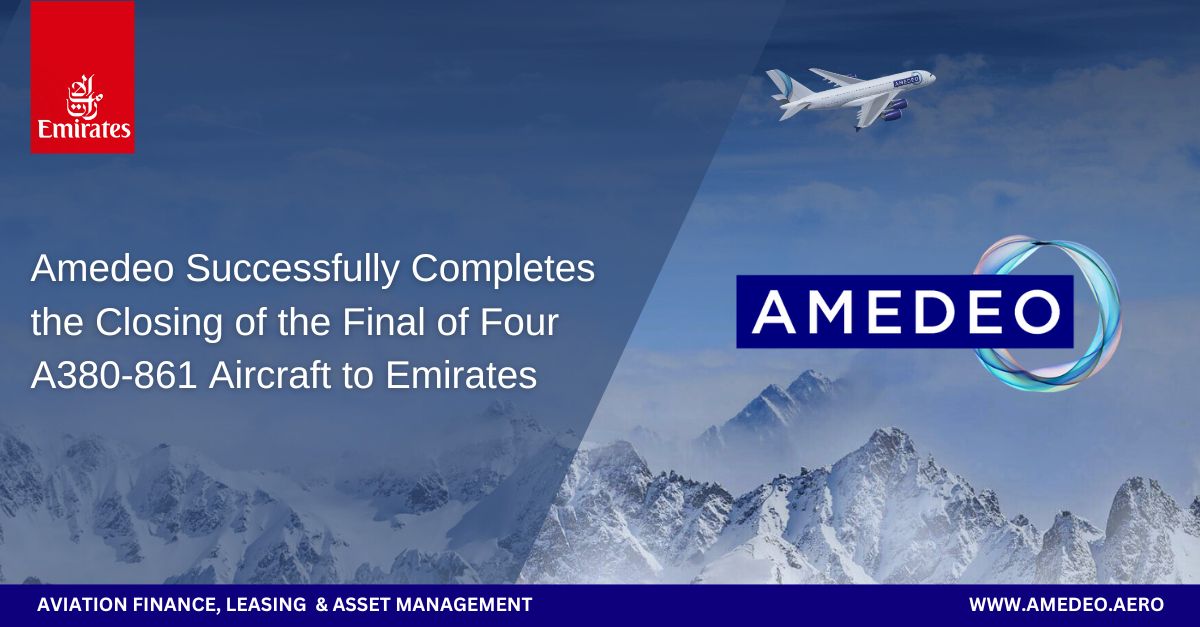 Amedeo announce the successful closing of the final of four A380-861 ...